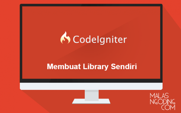 Membuat Library Sendiri Di CodeIgniter - Malas Ngoding