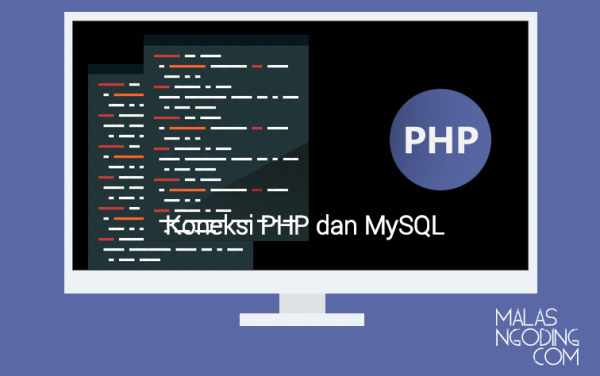 Cara Membuat Koneksi PHP Dengan Database MySQL - Malas Ngoding